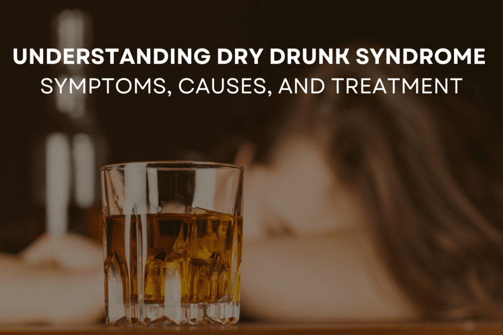 Understanding Dry Drunk Syndrome: Symptoms, Causes, Treatment