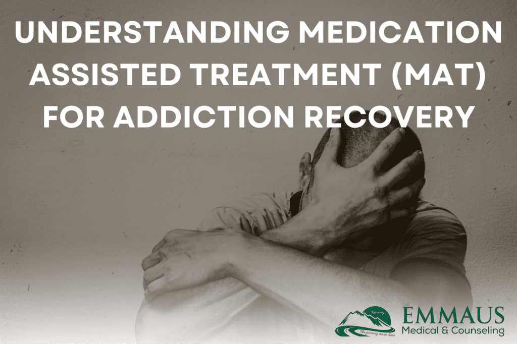 Understanding Medication Assisted Treatment for Addiction